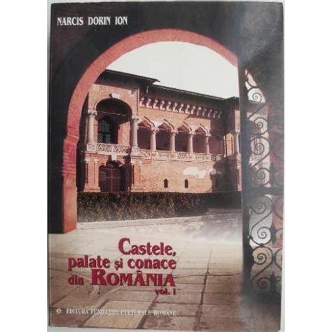 Castele Palate Si Conace Din Romania Vol I Narcis Dorin Ion