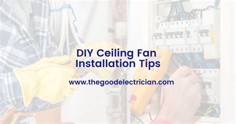 DIY Ceiling Fan Installation Tips The Good Electrician