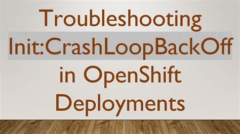 Troubleshooting Initcrashloopbackoff In Openshift Deployments Youtube