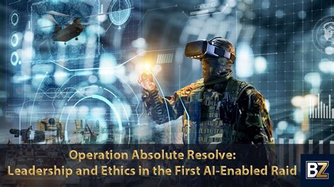 Operation Absolute Resolve Leadership And Ethics In The First Ai