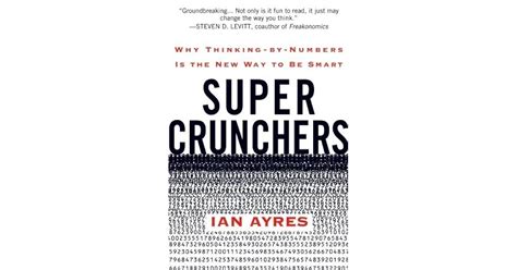 Super Crunchers Why Thinking By Numbers Is The New Way To Be Smart By