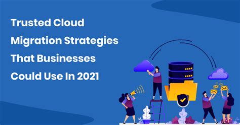 6 trusted cloud migration strategies that businesses could use in 2021