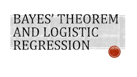Bayes Theorem And Logistic Regression Pptx