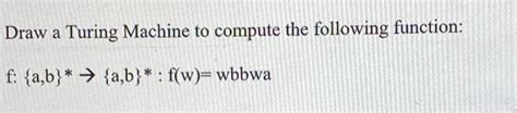 Solved Draw A Turing Machine To Compute The Following