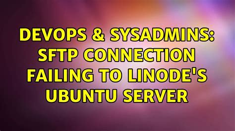 Devops And Sysadmins Sftp Connection Failing To Linodes Ubuntu Server Youtube