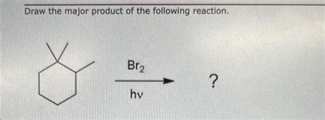 Solved Draw The Major Product Of The Following Reaction