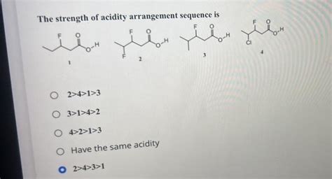 Solved The Strength Of Acidity Arrangement Sequence Chegg Com