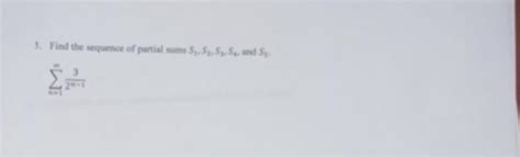 Solved 5 Find The Sequence Of Partial Sums S1s2s3s4 And