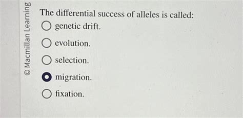 Solved The Differential Success Of Alleles Is Calledgenetic