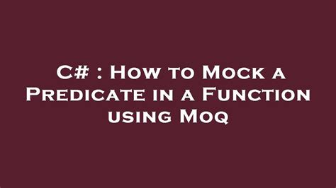C How To Mock A Predicate In A Function Using Moq YouTube