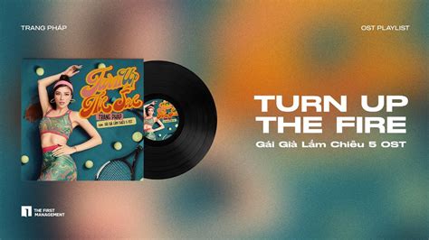TRANG PHÁP TURN UP THE FIRE Gái Già Lắm Chiêu 5 OST Lyric Video YouTube