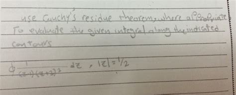 Solved Use Cauchy S Residue Theoram Where Appropriate To Chegg Com
