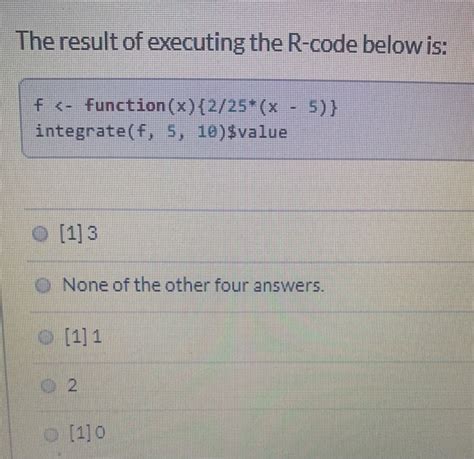 solved the result of executing the r code below is f
