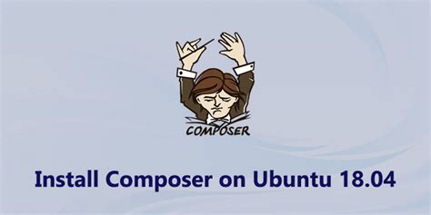 how to install and use php composer on ubuntu 18 04 trendyport