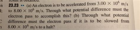 Solved An Electron Is To Be Accelerated From 3 00 Times 106