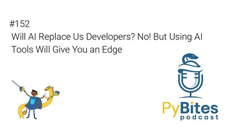 Pybites Podcast 152 Will Ai Replace Us Developers No But Using Ai