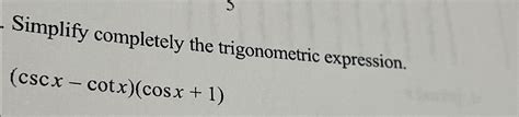 Solved Simplify Completely The Trigonometric Chegg Com
