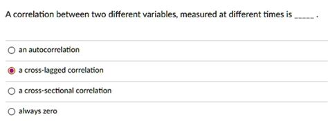 Solved A Correlation Between Two Different Variables Measured At Different Times Is An