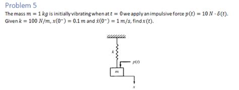 Solved Problem 5 The Mass M1 Kg Is Initially Vibrating When