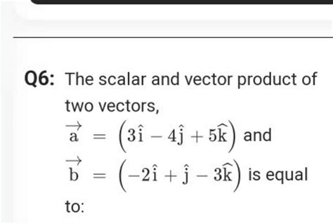 Q6 The Scalar And Vector Product Of Two Vectors Overrightarrow Mathrm