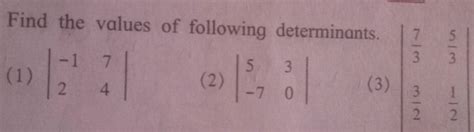 find the values of following determinants 7714 1 12 2 53 7 0