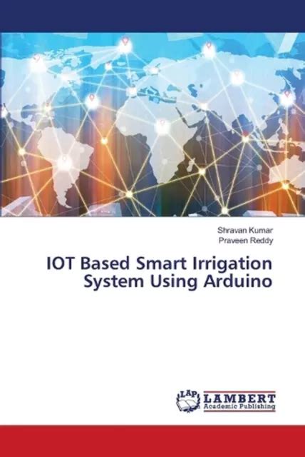 Iot Based Smart Irrigation System Using Arduino By Shravan Kumar Paperback Book Eur 7008