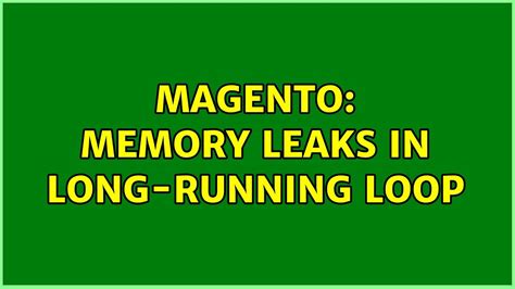Magento Memory Leaks In Long Running Loop Youtube