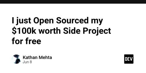 I Just Open Sourced My 100k Worth Side Project For Free 🤯 Dev Community