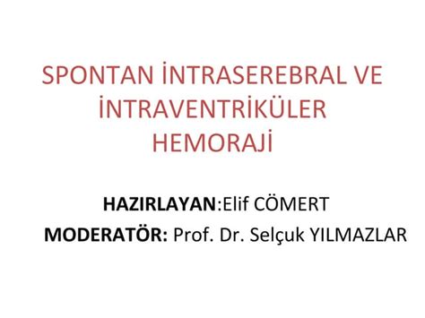 Spontaneous Intracerebral And Intraventricular Hemorrhage Ppt
