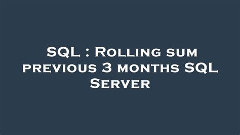 Sql Rolling Sum Previous 3 Months Sql Server Youtube