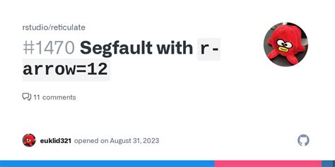 Segfault With ``r Arrow12`` · Issue 1470 · Rstudioreticulate · Github