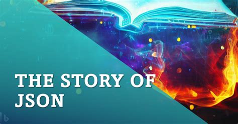 The Story Of Json Simplifying Data Like Never Before By Arun Singh
