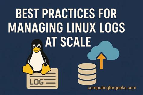 Best Practices For Managing Linux Logs At Scale Computingforgeeks