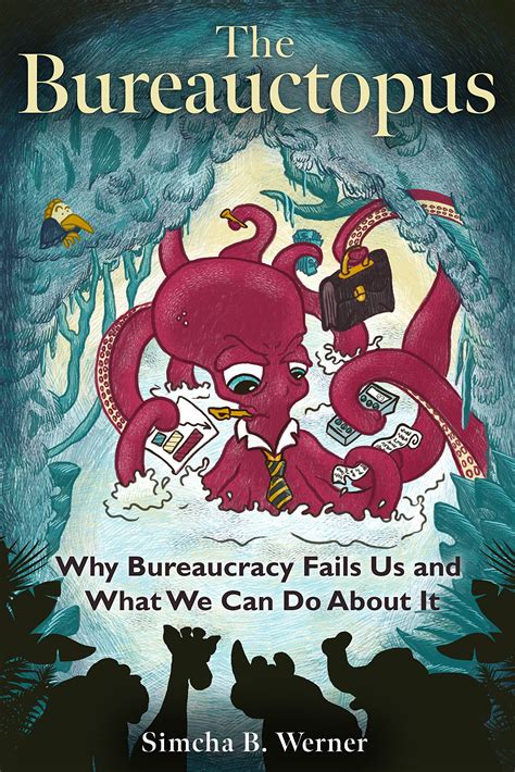 The Bureauctopus Why Bureaucracy Fails Us And What We Can Do About It By Simcha B Werner