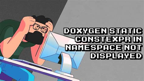 Troubleshooting Doxygen Why Static Constexpr In Namespace Isnt Showing Up Youtube