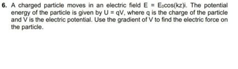 Solved A Charged Particle Moves In An Electric Field Chegg