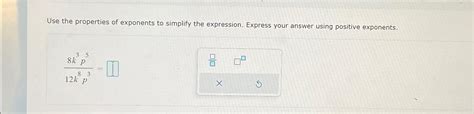 Solved Use The Properties Of Exponents To Simplify The
