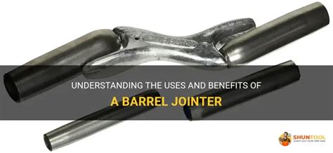 Understanding The Uses And Benefits Of A Barrel Jointer Shuntool