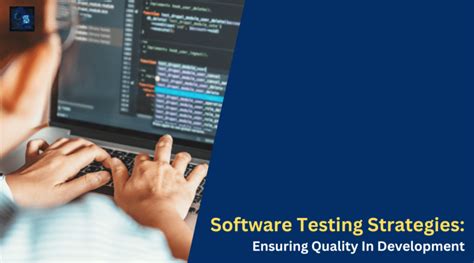 Software Testing Strategies Ensuring Quality In Development Cs