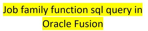 Oracle Application S Blog Job Family Function Sql Query In Oracle Fusion