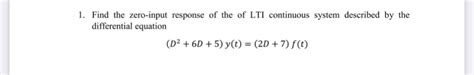 solved find the zero input response of the of lti continuous