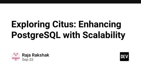 Exploring Citus Enhancing Postgresql With Scalability Dev Community