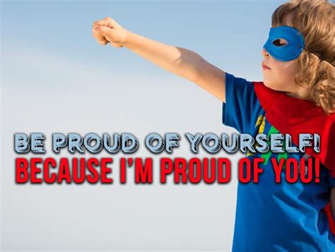 Be Proud Of Yourself Im Proud Of You Proud Quotes Proud Of You