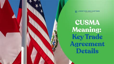 Cusma Meaning Key Trade Agreement Details Lcs Logistics