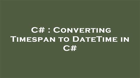 C Converting Timespan To Datetime In C Youtube