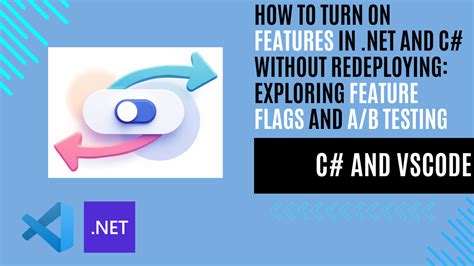 How To Turn On Features In NET And C Without Redeploying Exploring Feature Flags And A B