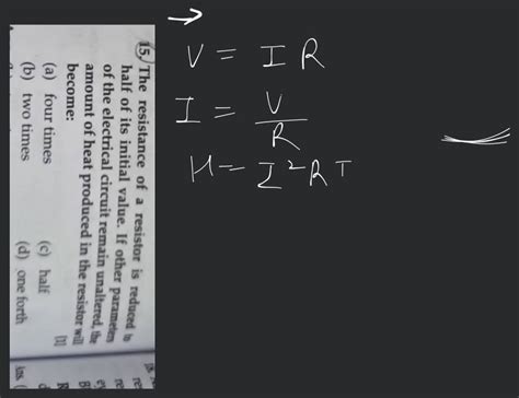 The Resistance Of A Resistor Is Reduced To Half Of Its Initial Value If