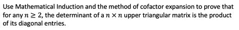 Solved Use Mathematical Induction And The Method Of Cofactor Chegg