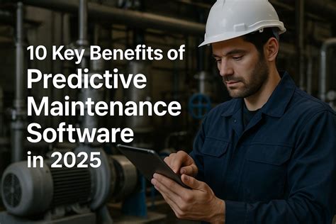 10 Key Benefits Of Predictive Maintenance Software In 2025