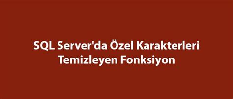Sql Server Eğitimleri On Linkedin Sql Serverda Özel Karakterleri Temizleyen Fonksiyon Sql